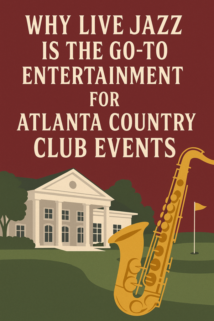 Why Live Jazz Is the Go-To Entertainment for Atlanta Country Club ...